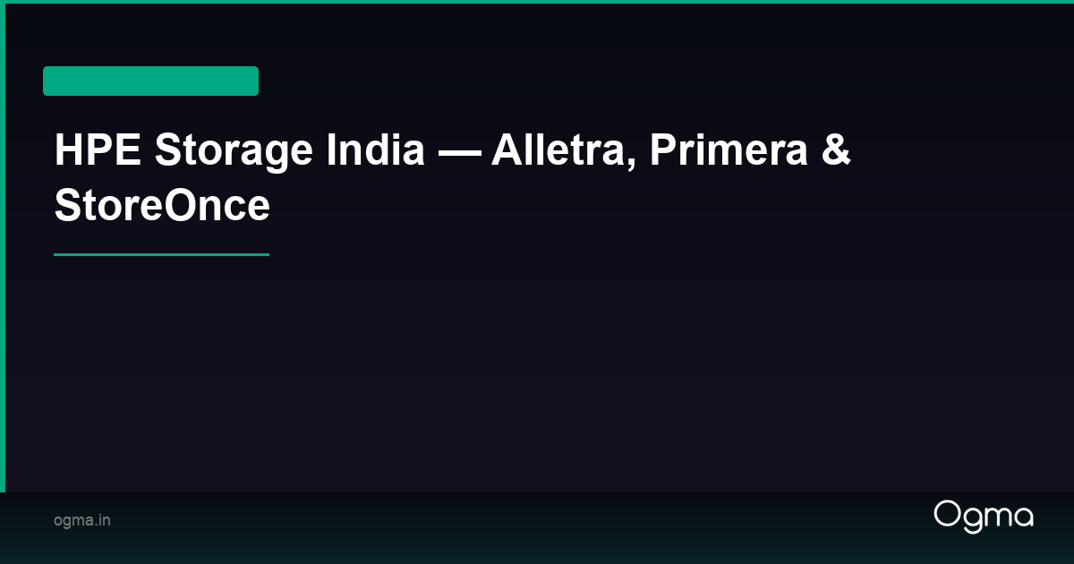 HPE Storage India — Alletra, Primera & StoreOnce | Ogma